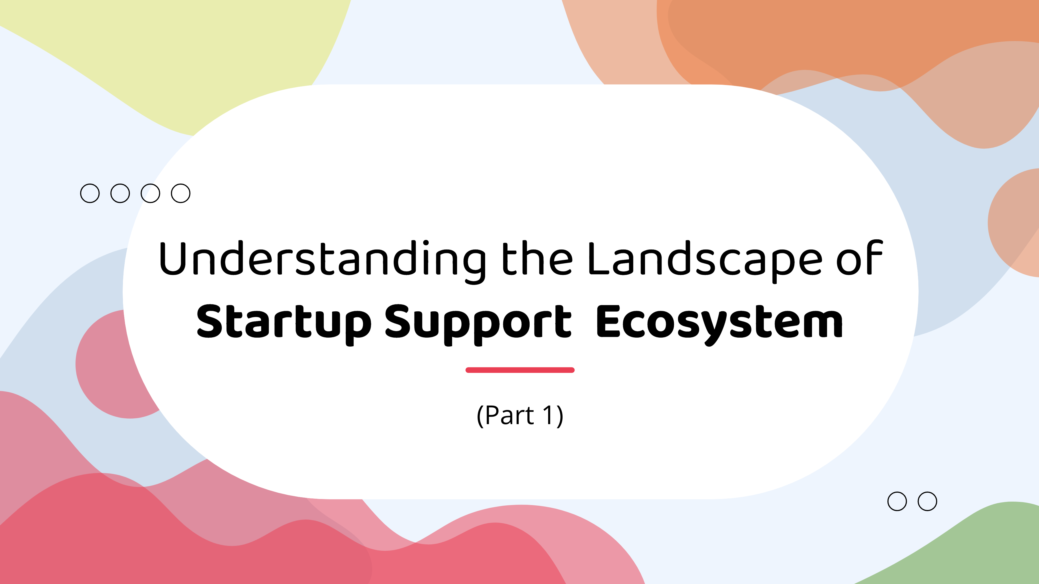Understanding the Landscape of Startup Support Ecosystem (Part 1 ...